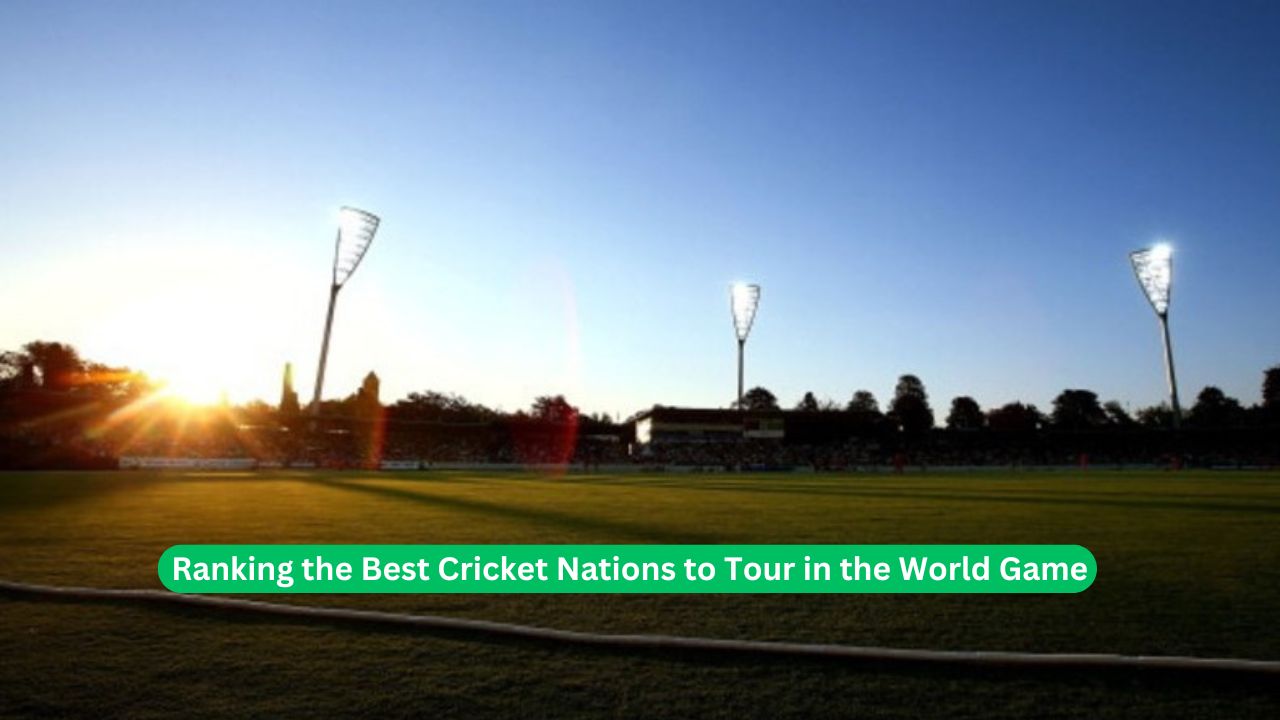Best Cricket Nations To Tour In World Game