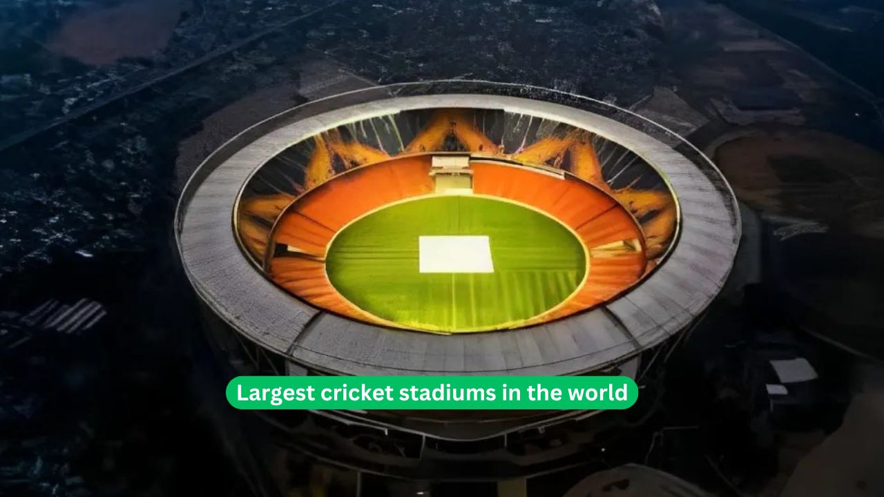 Largest Cricket Stadiums In The World