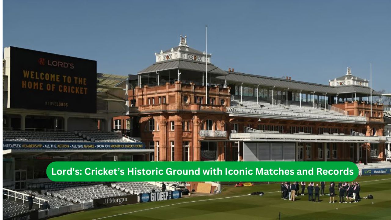 Lord's Cricket’s Historic Ground with Iconic Matches