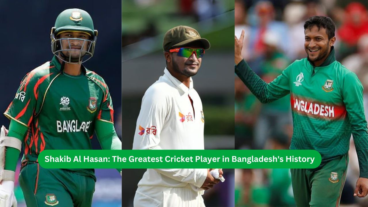 Shakib Al Hasan The Greatest Cricket Player in Bangladesh's